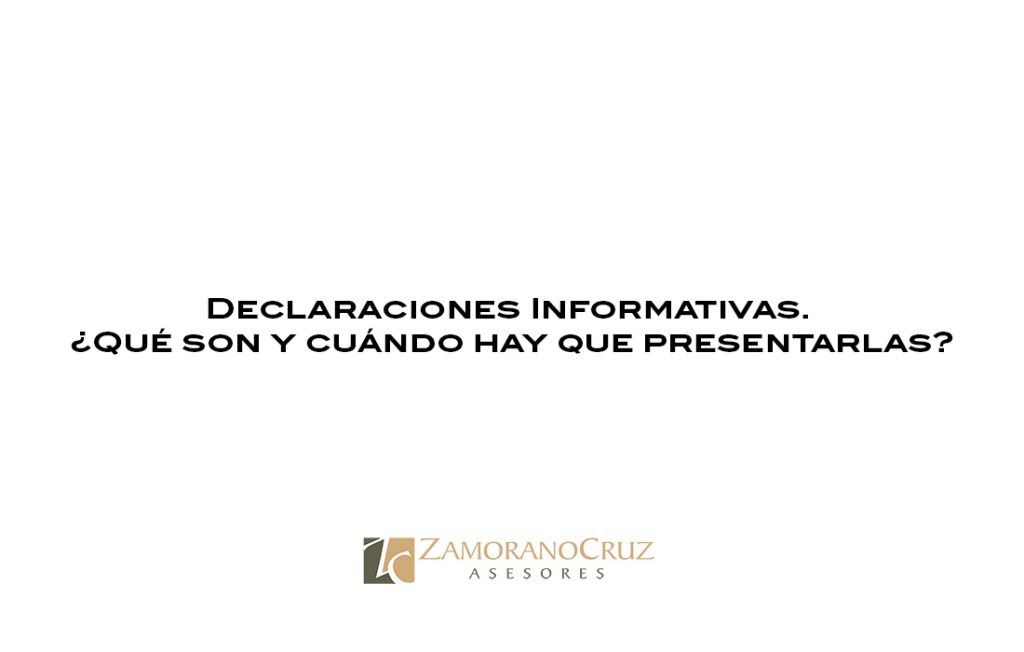 ¿Qué son las Declaraciones Informativas y Cuándo Hay que Presentarlas?